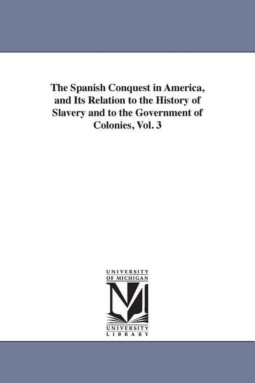 The Spanish conquest in America, and its relation to the history of ...