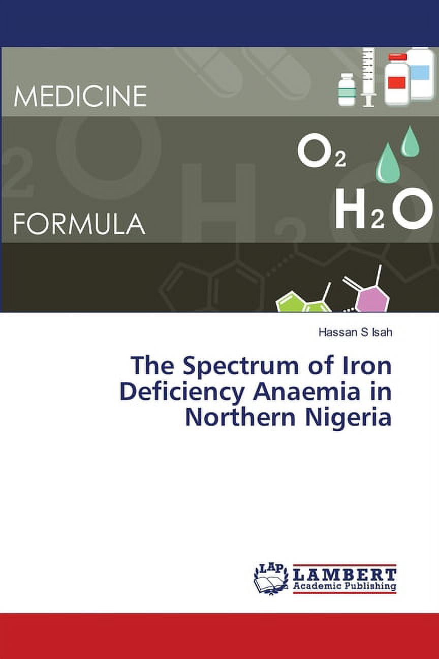 The Spectrum of Iron Deficiency Anaemia in Northern Nigeria (Paperback ...