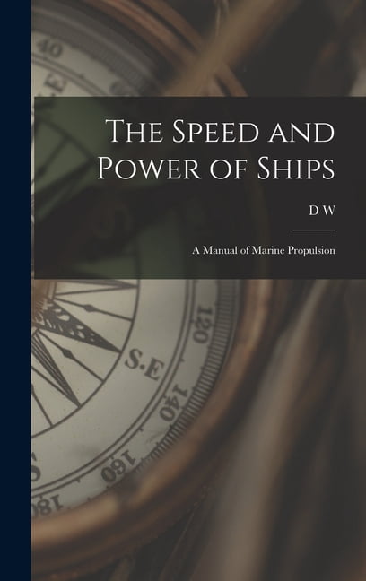 The Speed and Power of Ships; a Manual of Marine Propulsion (Hardcover ...