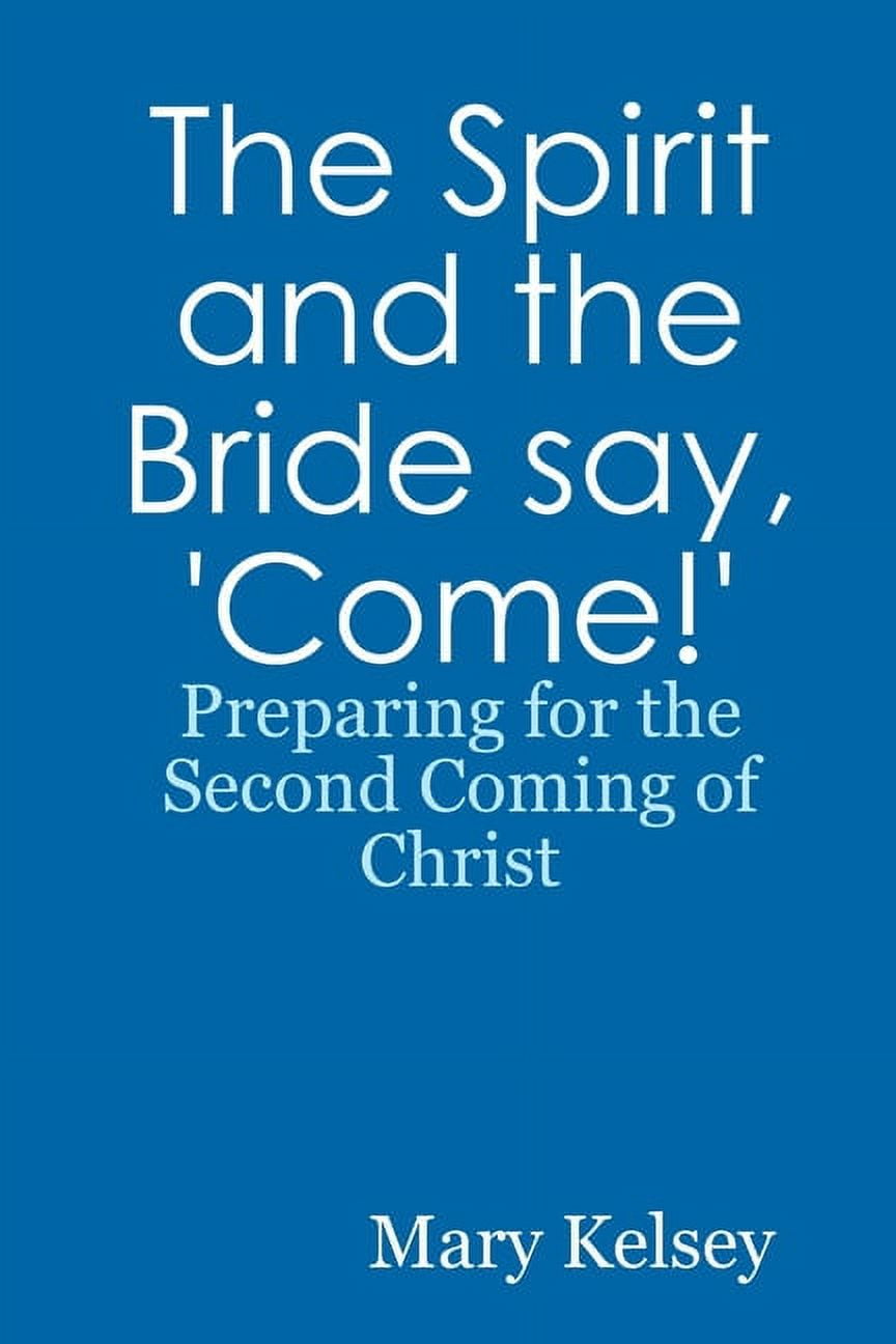 The Spirit and the Bride say, 'Come!' (Paperback) - Walmart.com