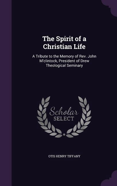 The Spirit of a Christian Life : A Tribute to the Memory of Rev. John M ...