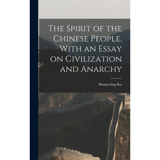 The Spirit of the Chinese People. With an Essay on Civilization and ...