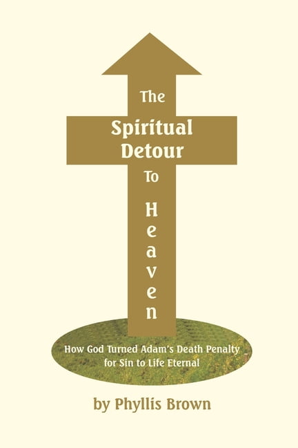 The Spiritual Detour To Heaven: How God Turned Adam's Death Penalty for ...