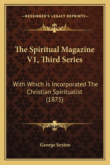 The Spiritual Magazine V1, Third Series : With Which Is Incorporated ...