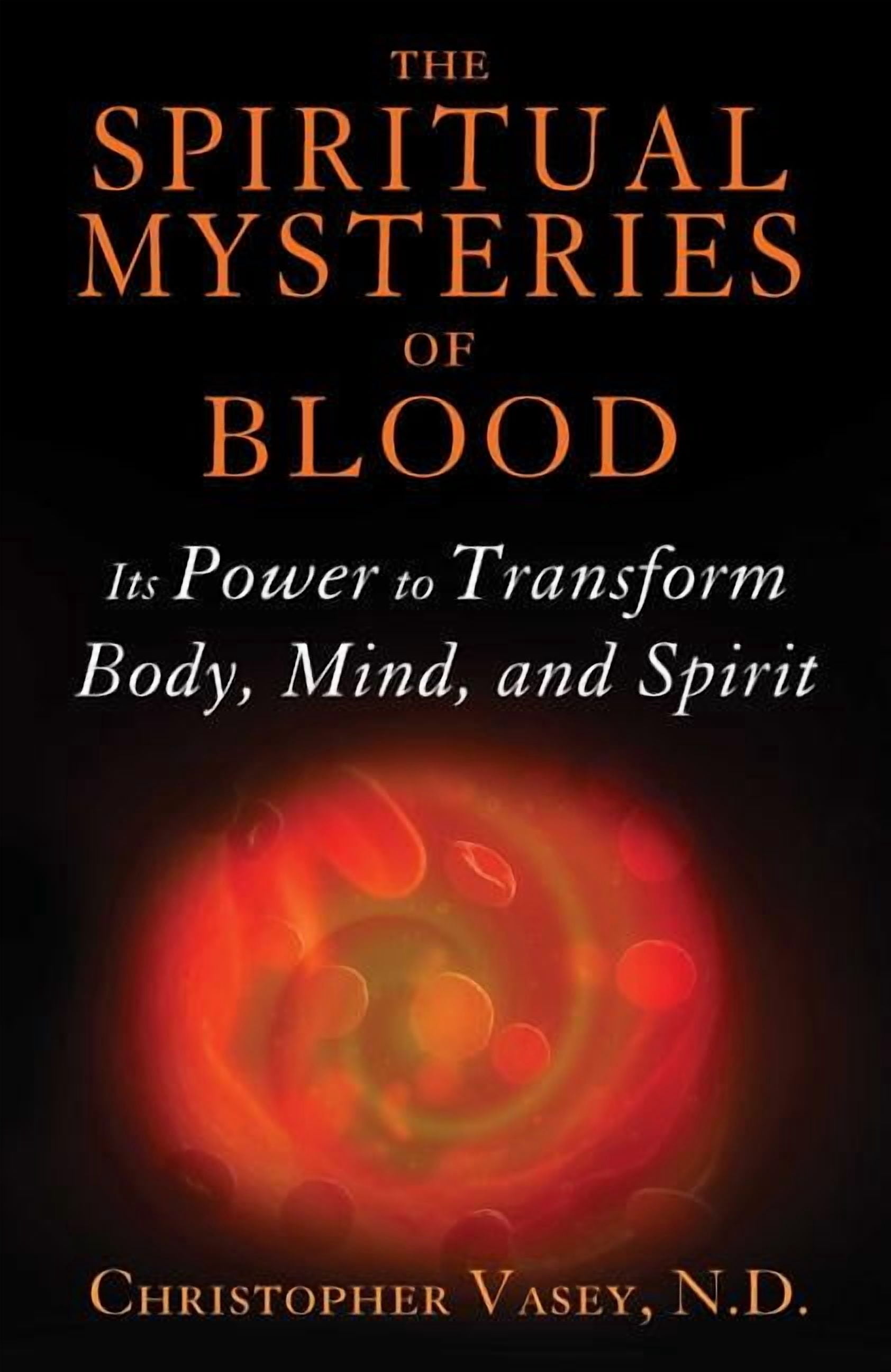 The Spiritual Mysteries of Blood: Its Power to Transform Body, Mind ...