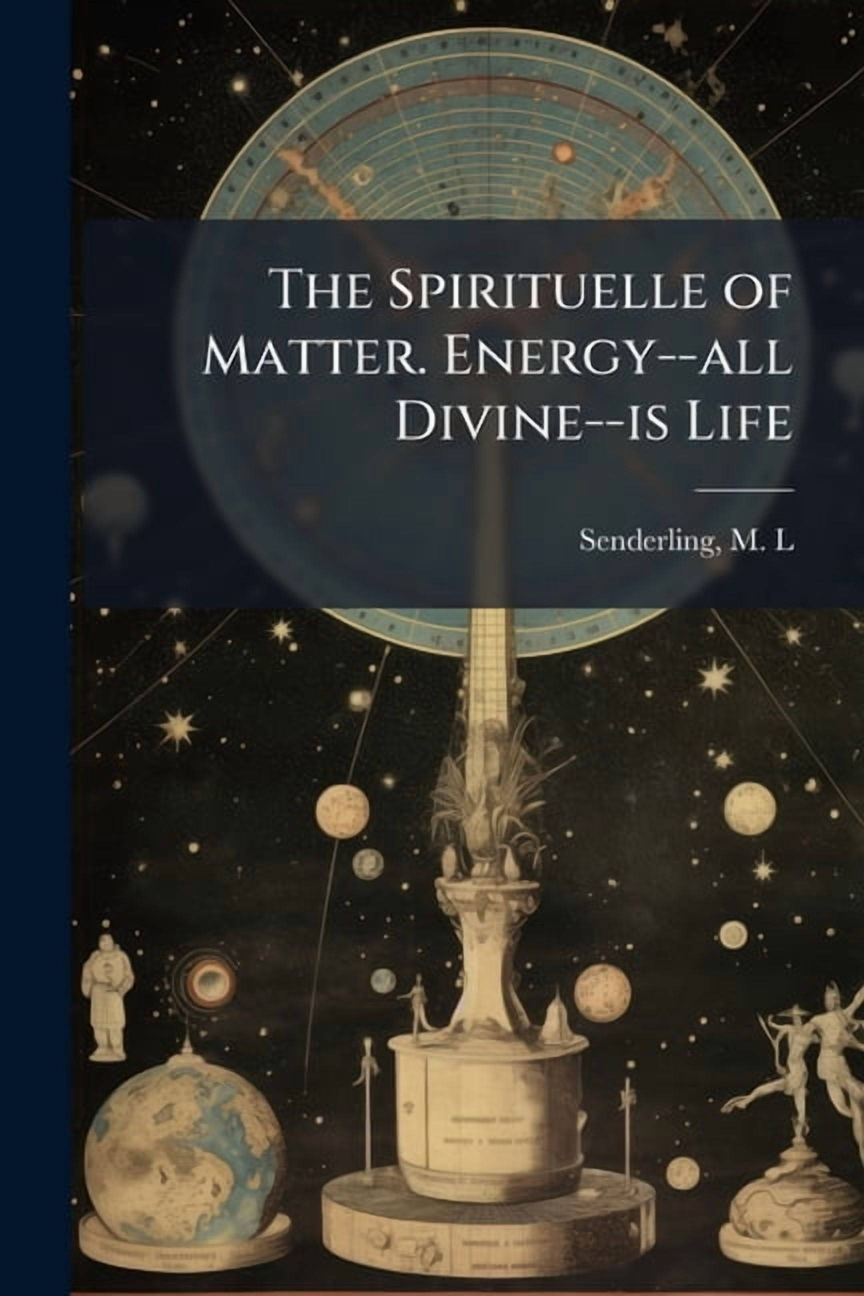 The Spirituelle of Matter. Energy--all Divine--is Life, (Paperback ...