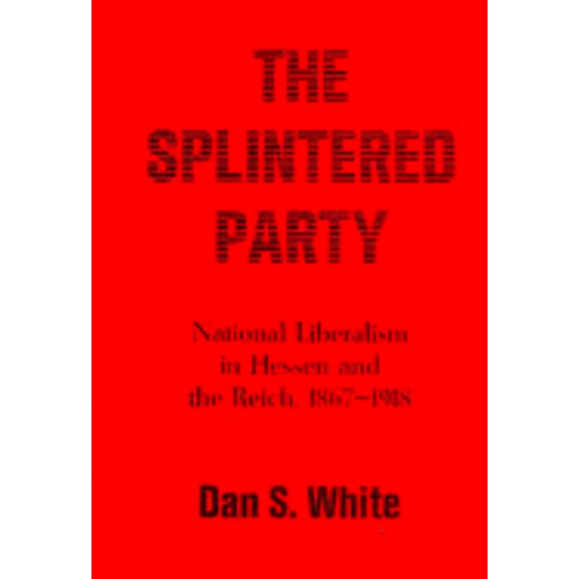 Pre-Owned The Splintered Party: National Liberalism in Hessen and the ...