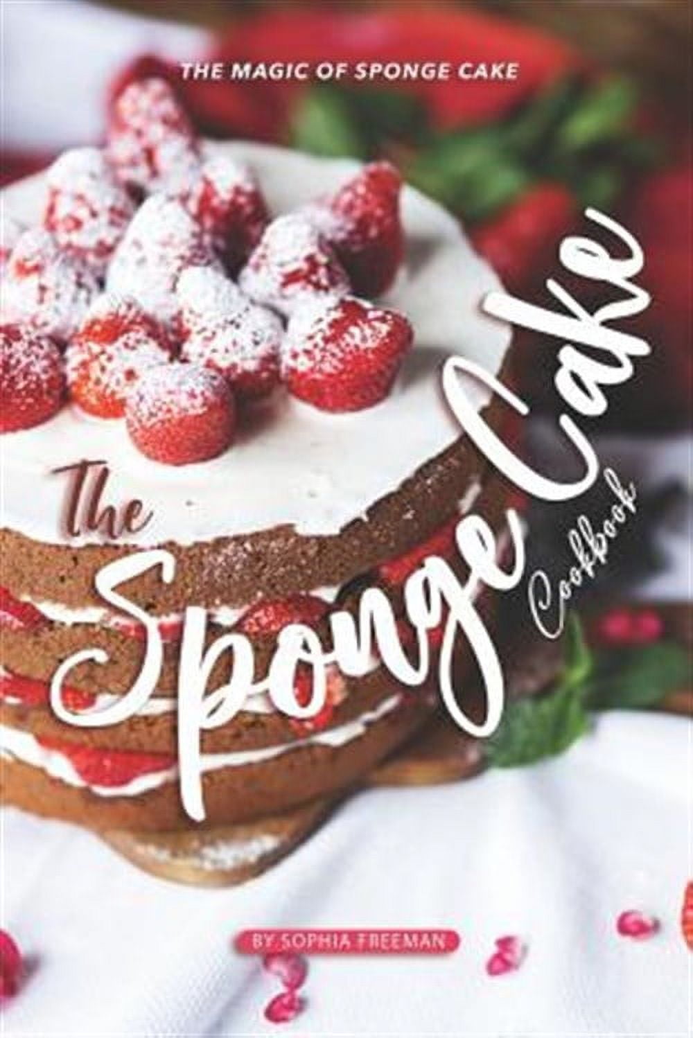 The Sponge Cake Cookbook: The Magic of Sponge Cake (Paperback) by ...