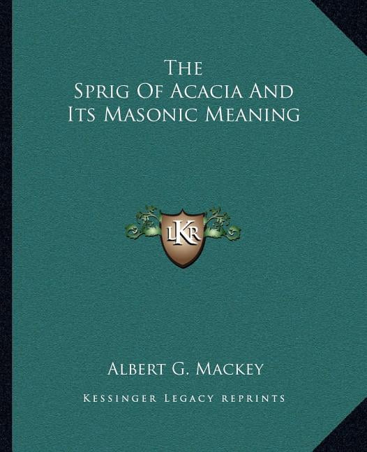 The Sprig Of Acacia And Its Masonic Meaning (Paperback) - Walmart.com