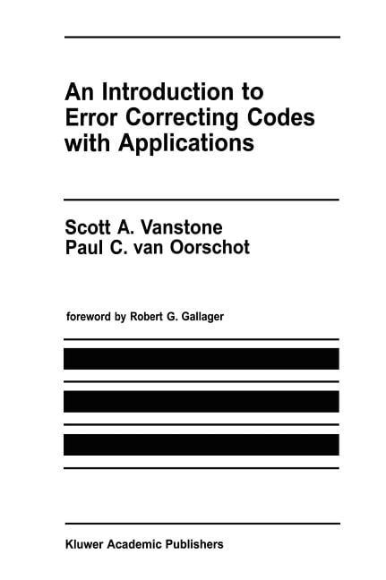 The Springer International Engineering and Computer Science: An Introduction to Error Correcting ...
