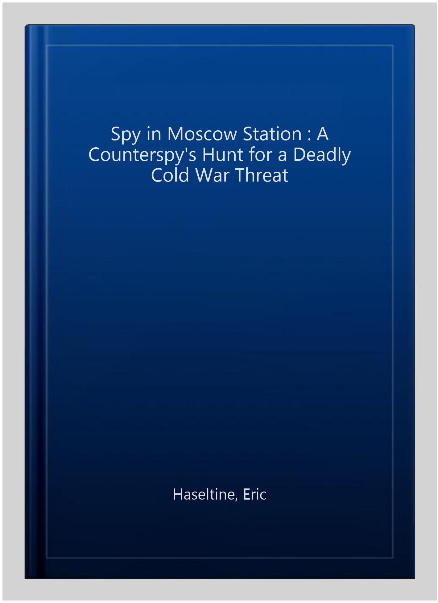 The Spy in Moscow Station Eric Haseltine (Paperback) - Walmart.com