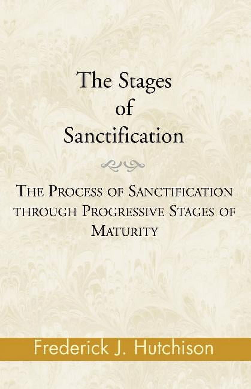 The Stages of Sanctification: The Process of Sanctification Through ...