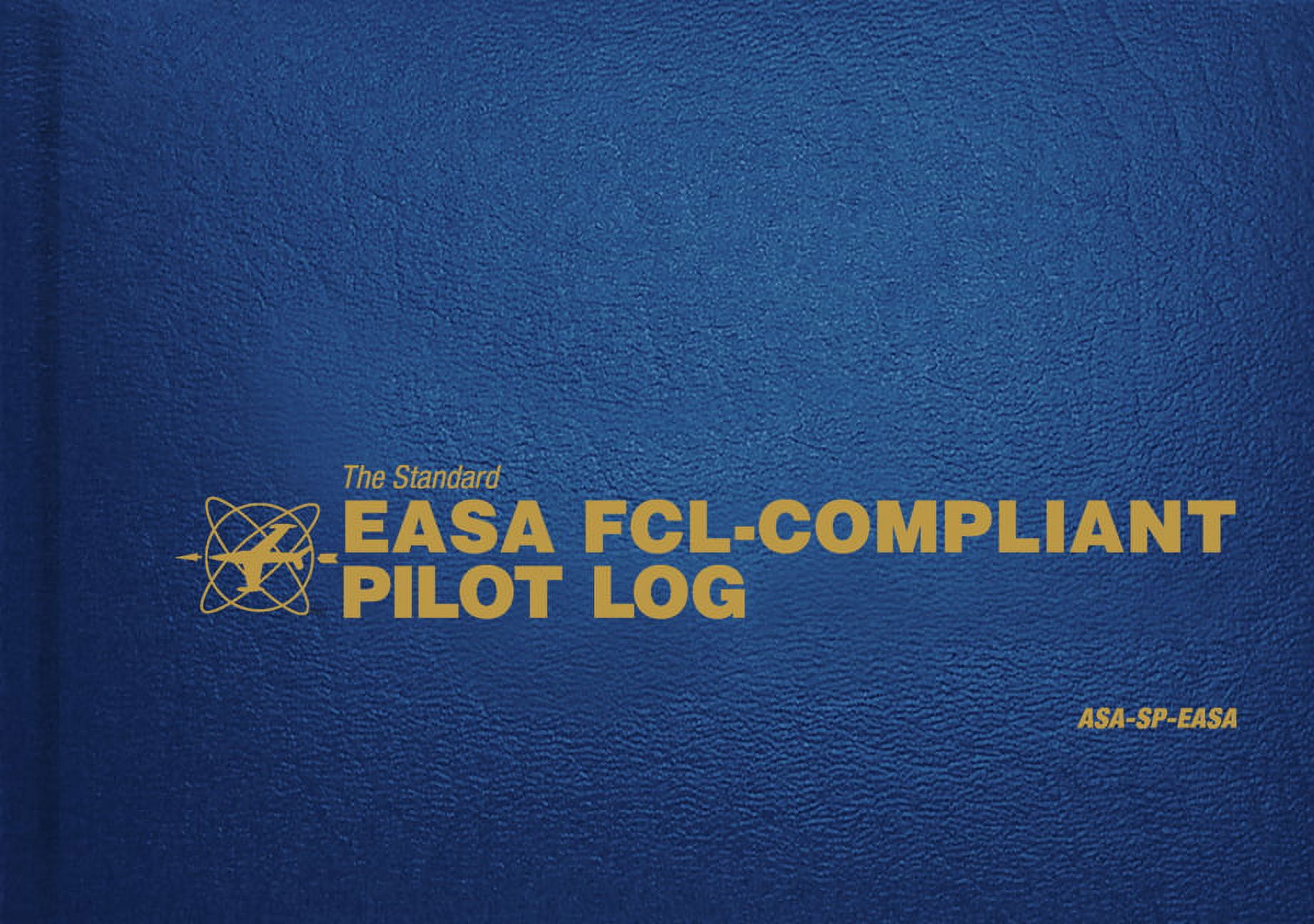The Standard Easa Fcl-Compliant Pilot Log: Asa-Sp-Easa, (Hardcover ...