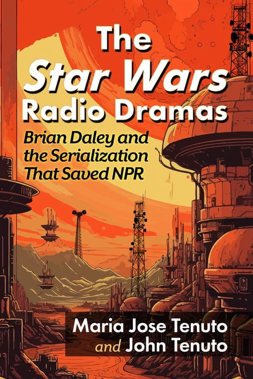 The Star Wars Radio Dramas: Brian Daley and the Serialization That ...