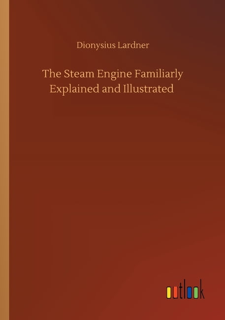 The Steam Engine Familiarly Explained And Illustrated - 9783752410709 ...