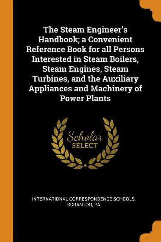 The Steam Engineer's Handbook; a Convenient Reference Book for all ...