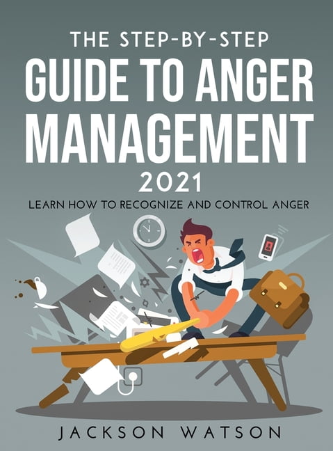 The Step-By-Step Guide to Anger Management 2021 : Learn How To ...