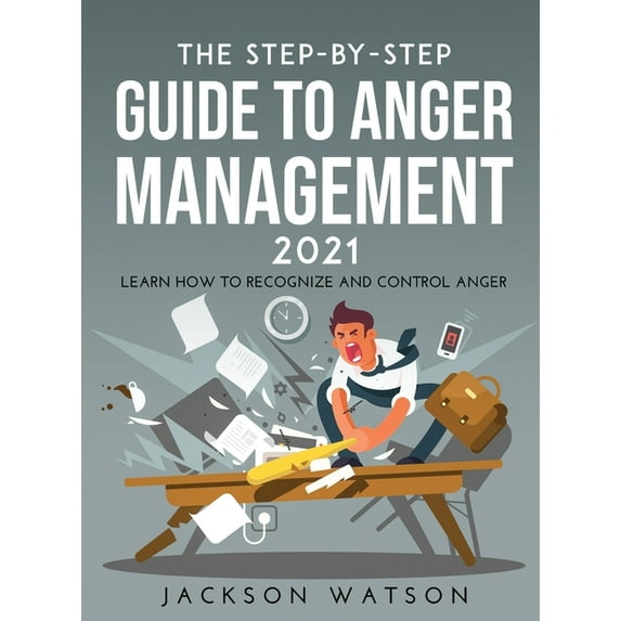 The Step-By-Step Guide to Anger Management 2021 : Learn How To ...