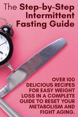 Pre-Owned The Step-by-Step Intermittent Fasting Guide: Over 100 Delicious Recipes for Easy ...