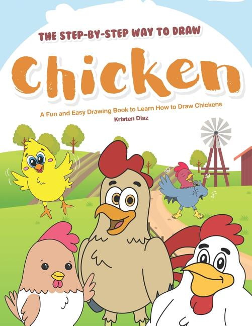 The Step-by-Step Way to Draw Chicken: A Fun and Easy Drawing Book to ...