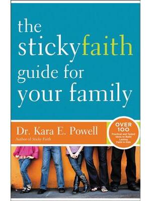 The Sticky Faith Guide for Your Family : Over 100 Practical and Tested ...