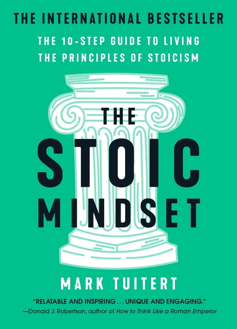 The Stoic Mindset: The 10-Step Guide to Living the Principles of ...