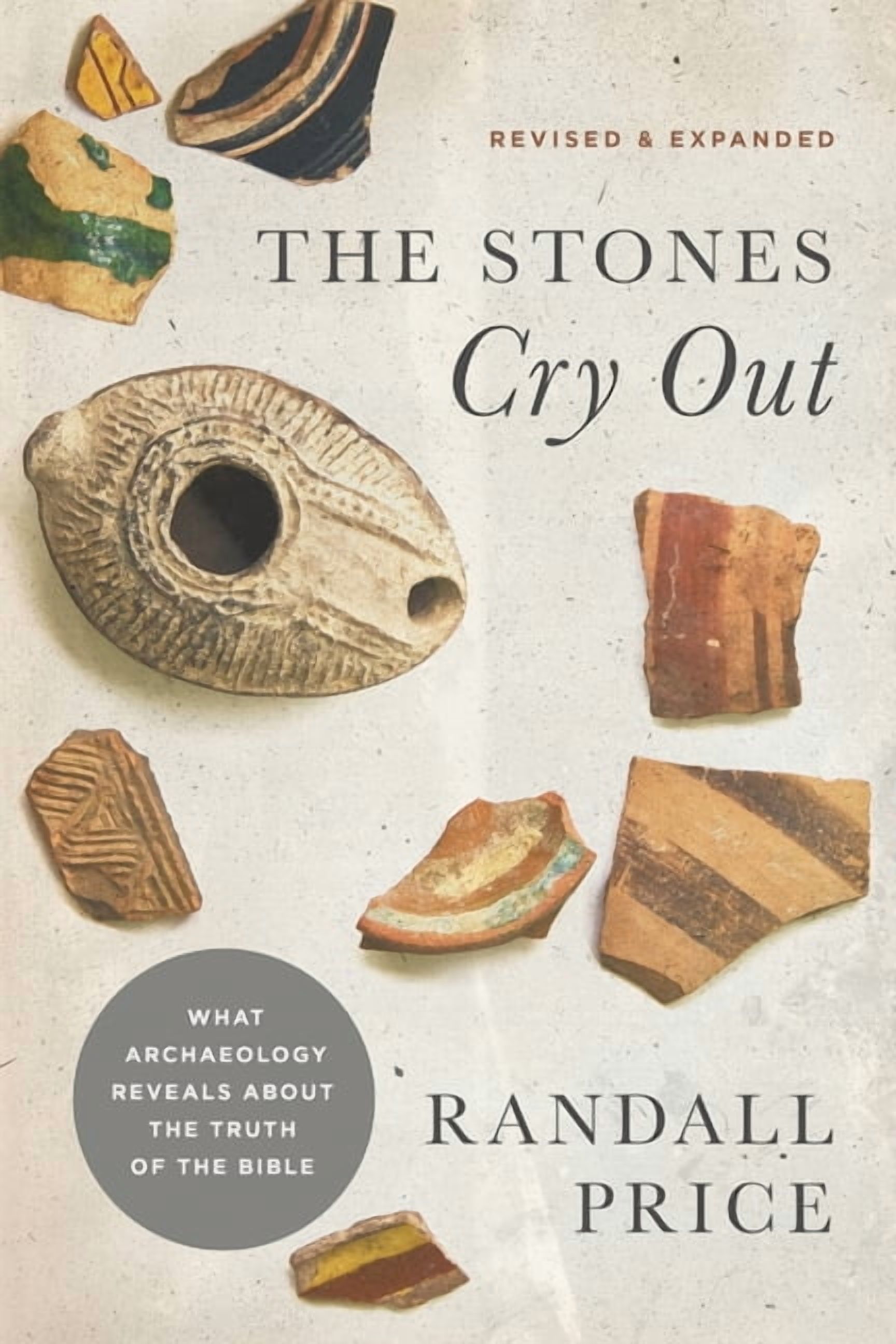 The Stones Cry Out: What Archaeology Reveals about the Truth of the ...
