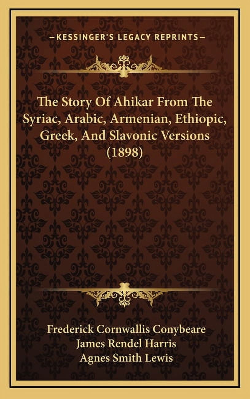 The Story Of Ahikar From The Syriac, Arabic, Armenian, Ethiopic, Greek ...