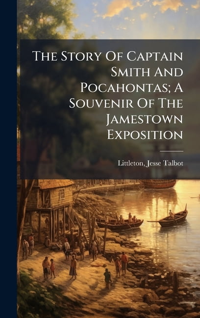 The Story Of Captain Smith And Pocahontas; A Souvenir Of The Jamestown ...