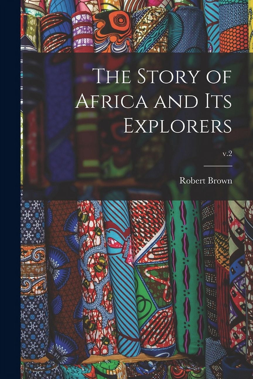 The Story of Africa and Its Explorers; v.2 - Walmart.com