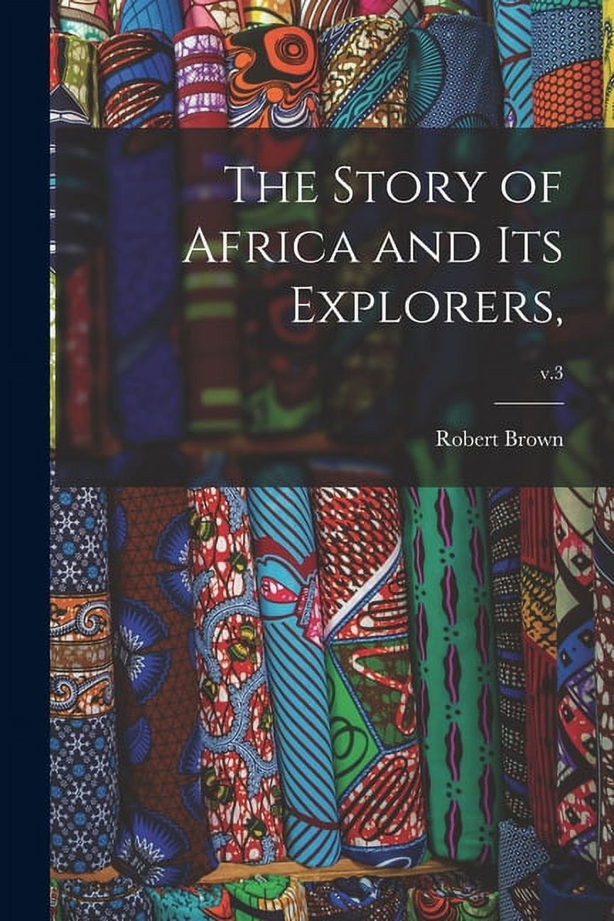 The Story of Africa and Its Explorers,; v.3 - Walmart.com