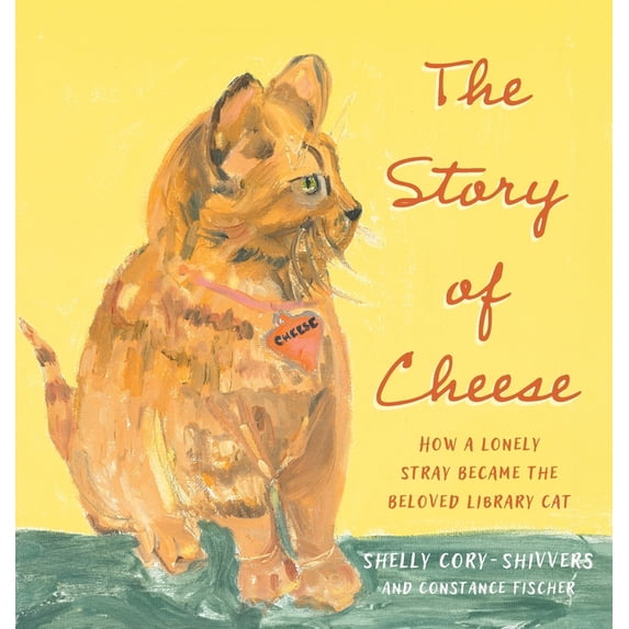 The Story of Cheese: How a Lonely Stray Became the Beloved Library Cat ...