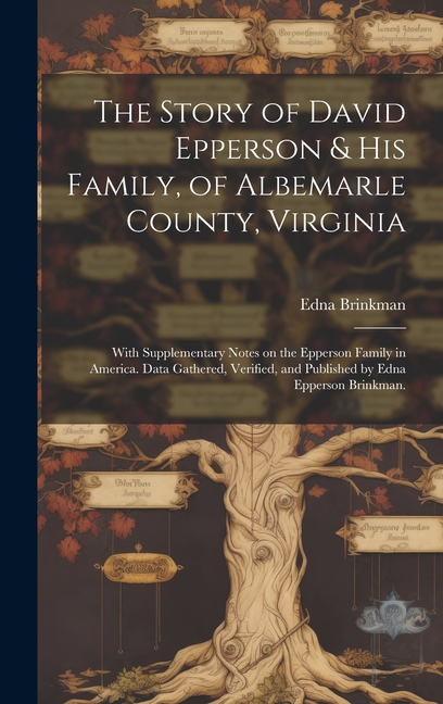 The Story of David Epperson & His Family, of Albemarle County, Virginia ...