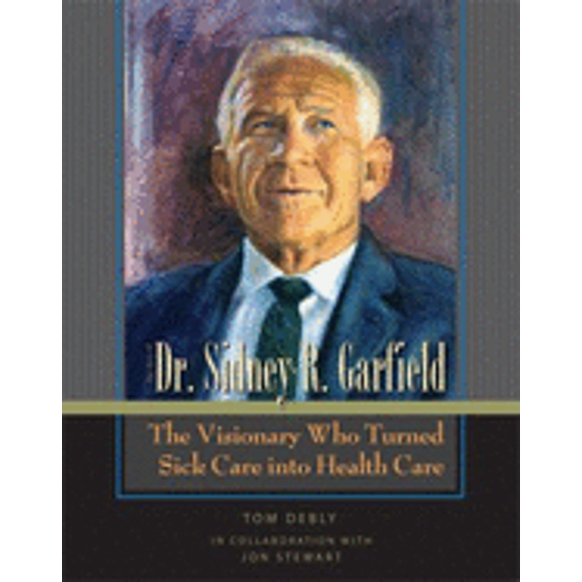 The Story of Dr. Sidney R. Garfield: The Visionary Who Turned Sick Care ...