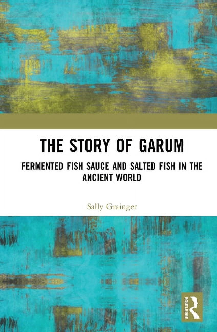 The Story of Garum: Fermented Fish Sauce and Salted Fish in the Ancient ...