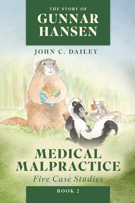 The Story of Gunnar Hansen, Book 2: Medical Malpractice: Five Case ...
