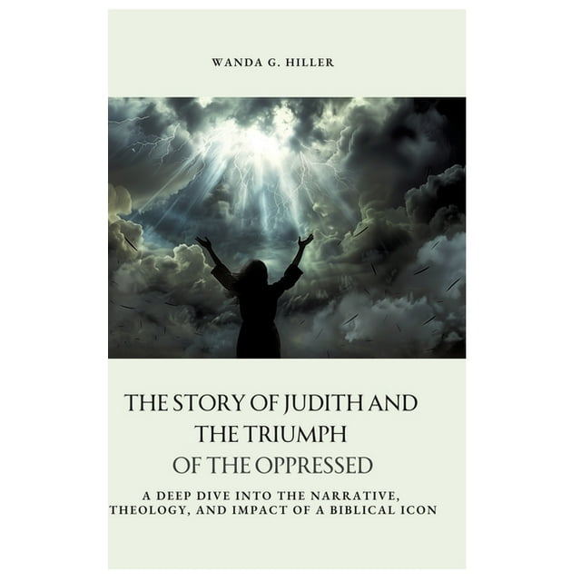 The Story of Judith and the Triumph of the Oppressed: A Deep Dive into ...