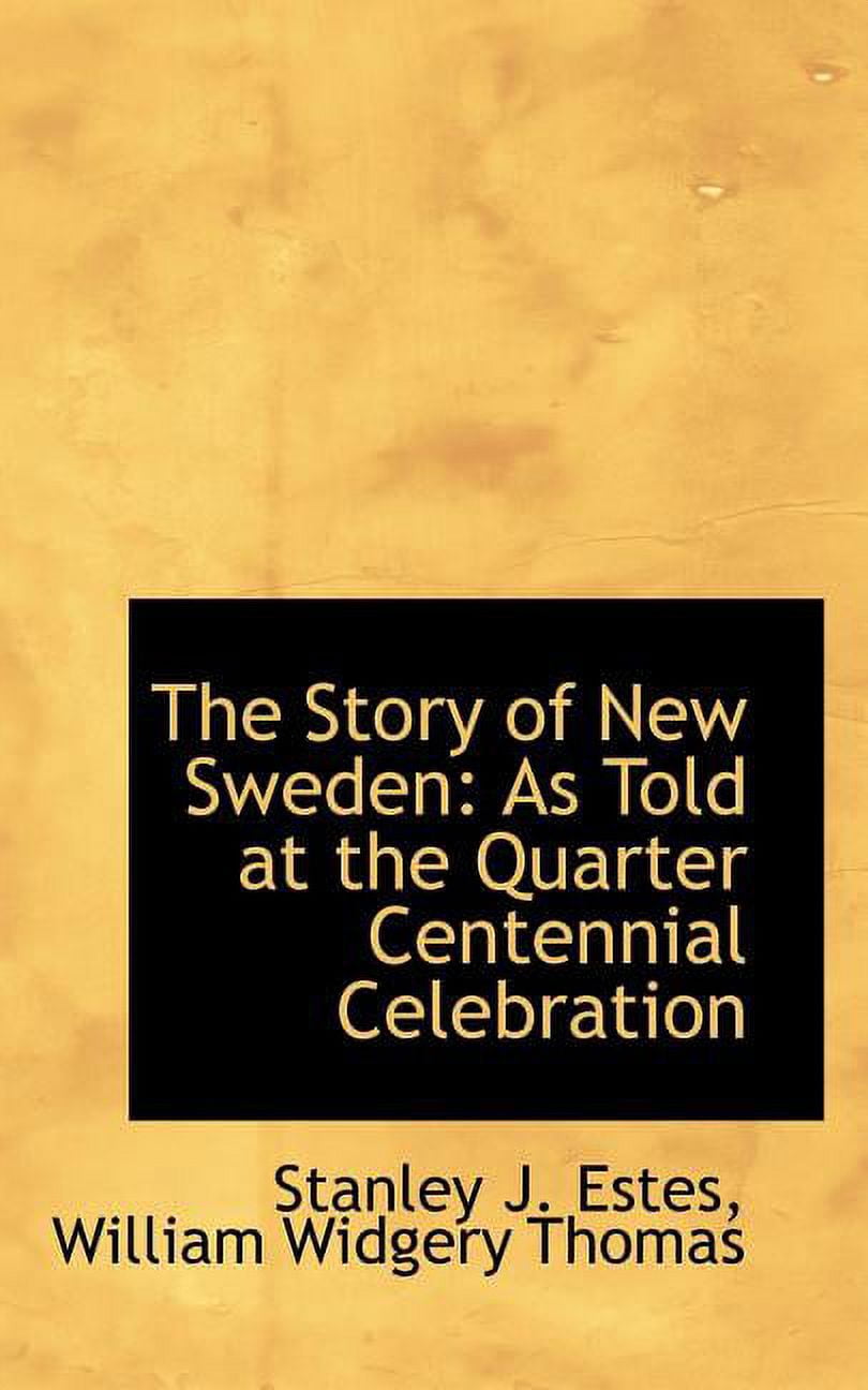 The Story of New Sweden : As Told at the Quarter Centennial Celebration ...