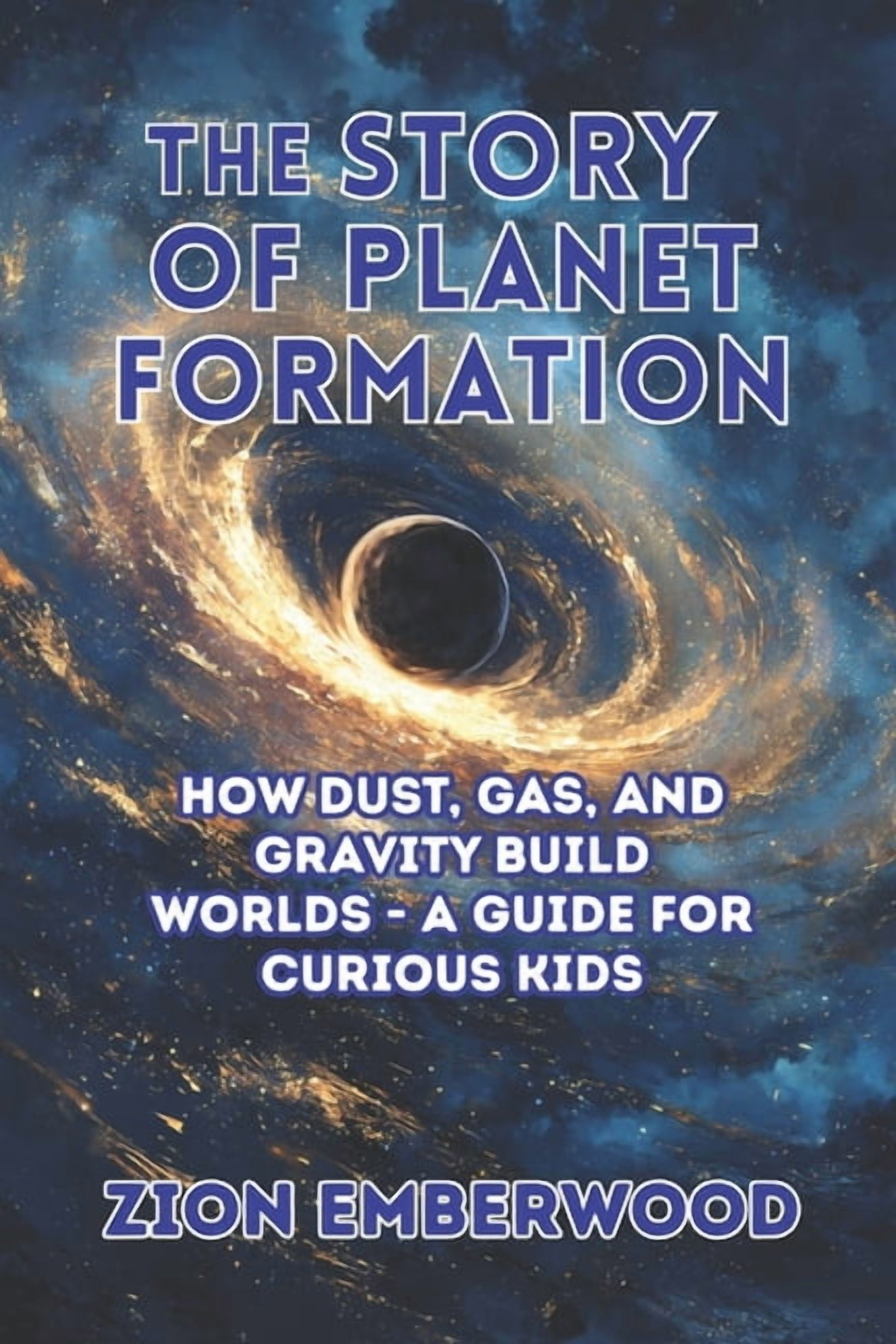The Story of Planet Formation: How Dust, Gas, and Gravity Build Worlds ...