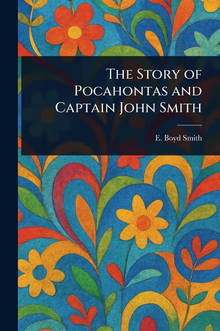 The Story of Pocahontas and Captain John Smith, (Paperback) - Walmart.com