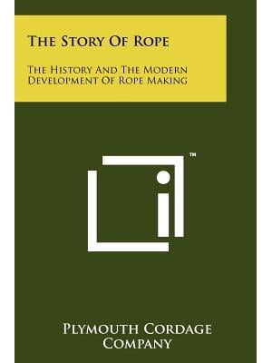 The Story of Rope: The History and the Modern Development of Rope ...