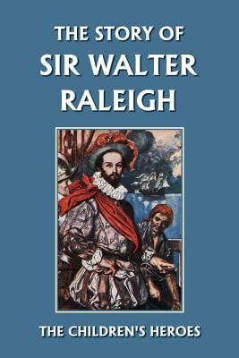 The Story of Sir Walter Raleigh (Yesterday's Classics) -- Margaret ...