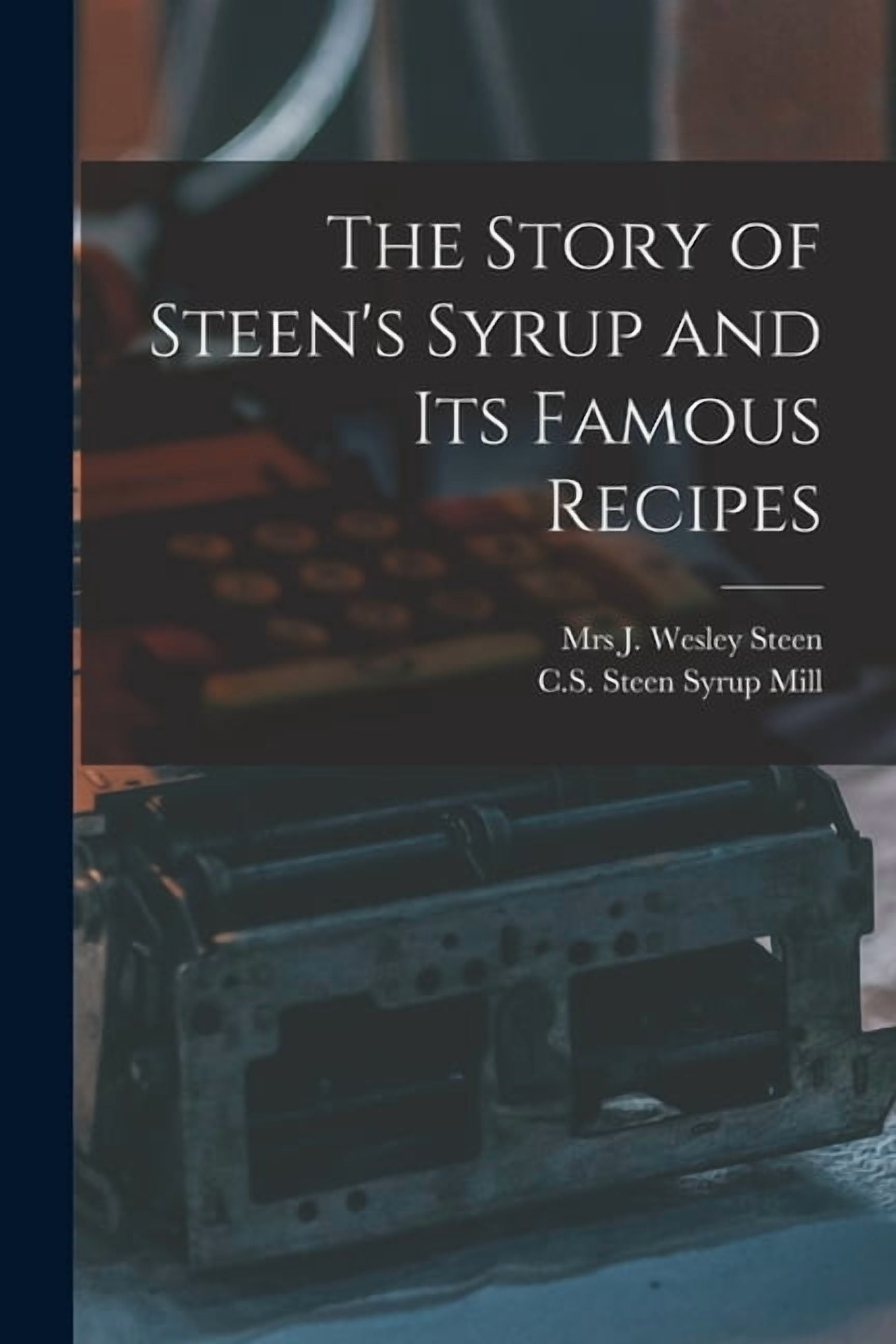 The Story of Steen's Syrup and Its Famous Recipes, (Paperback ...