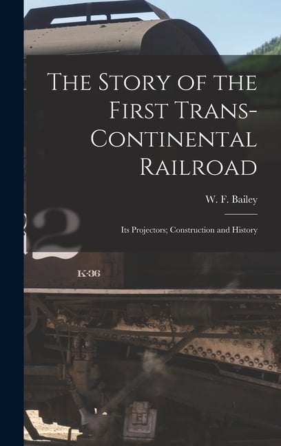 The Story of the First Trans-Continental Railroad, (Hardcover ...