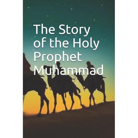 The Story of the Holy Prophet Muhammad Paperback - Walmart.com