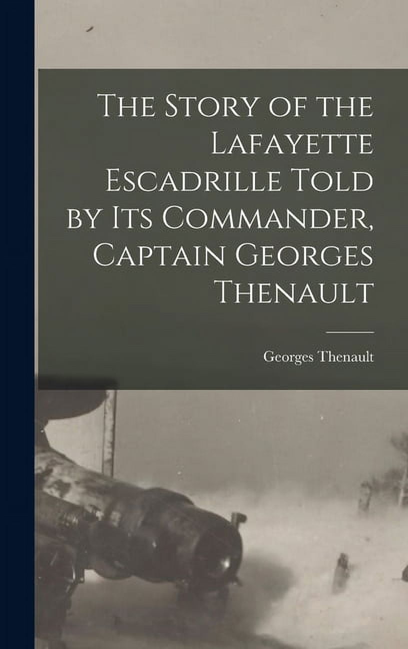 The Story of the Lafayette Escadrille Told by Its Commander, Captain ...