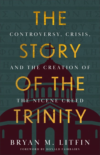 The Story of the Trinity: Controversy, Crisis, and the Creation of the Nicene Creed, (Paperback ...