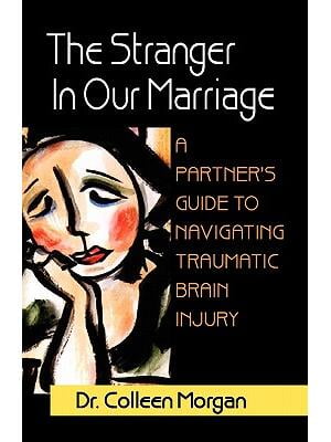 The Stranger in Our Marriage, a Partners Guide to Navigating Traumatic ...