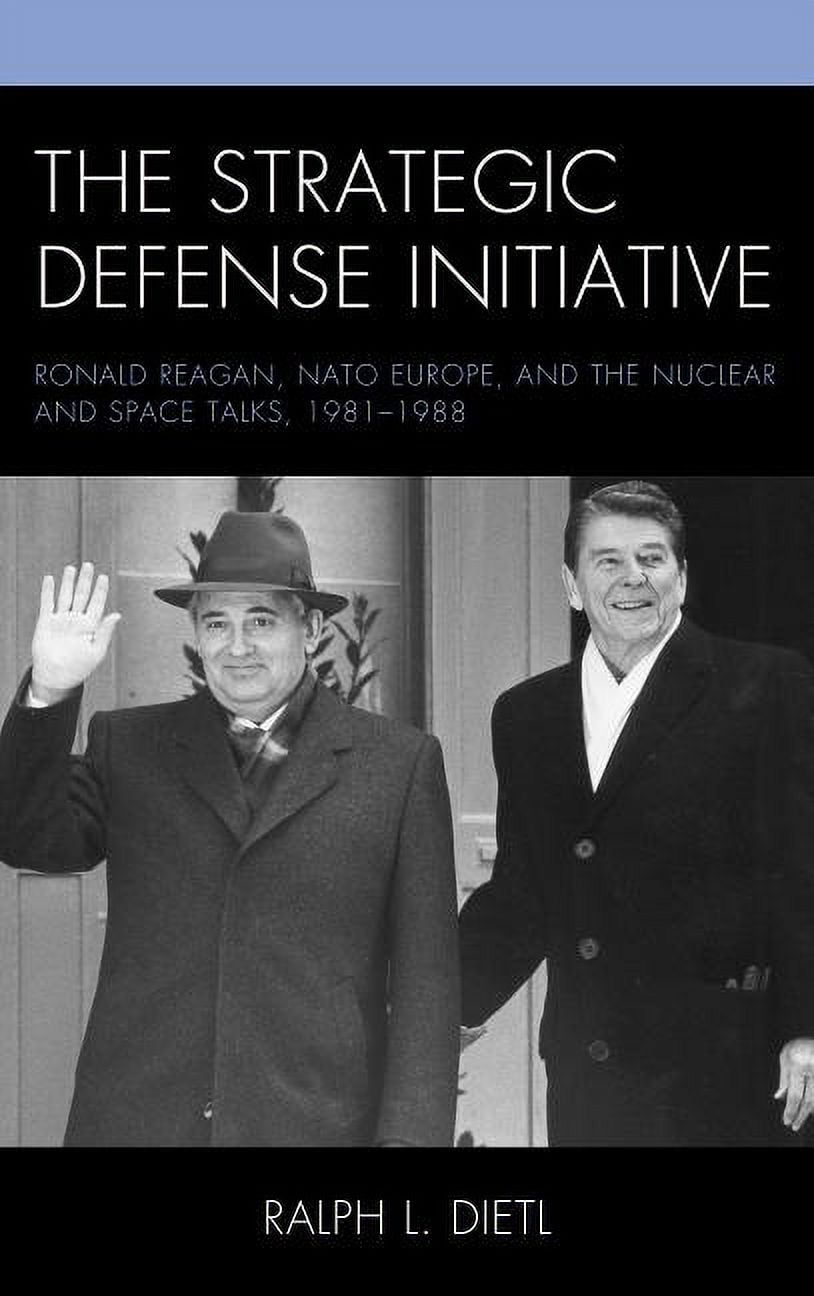 The Strategic Defense Initiative: Ronald Reagan, NATO Europe, and the ...