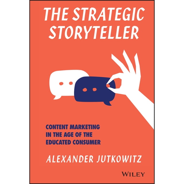 The Strategic Storyteller: Content Marketing in the Age of the Educated ...